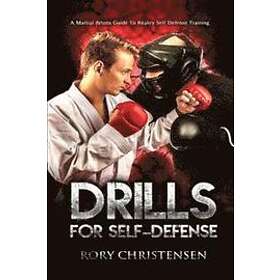 Rory Christensen: Drills For Self Defense: A Martial Artists Guide To Reality Defense Trainin ...