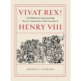 Arthur L Schwarz, John Guy, Dale Hoak, Susan Wabuda: Vivat Rex! An ...