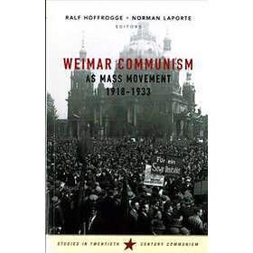 Norman LaPorte, Ralf Hofrogge: Weimar Communism as Mass Movement 1918 ...
