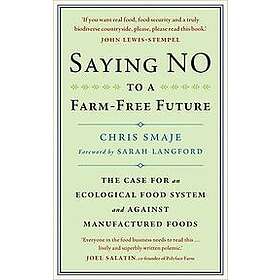 Chris Smaje: Saying NO to a Farm-Free Future, Från 163 kr