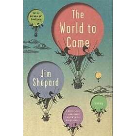 Jim Shepard: The World to Come - Sammenlign priser hos Prisjakt