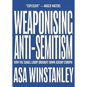 Asa Winstanley: Weaponising Anti-Semitism, Från 220 kr