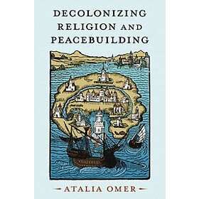 Atalia Omer: Decolonizing Religion and Peacebuilding - Sammenlign ...