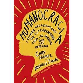 Gary Hamel: Humanocracia (Humanocracy, Spanish Edition): Creando ...