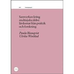Paula Blomqvist, Ulrika Winblad: Samverkan kring multisjuka äldre ...