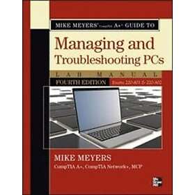 Mike Meyers' CompTIA A+ Guide to 801 Managing and Troubleshooting PCs Lab Manual, Fourth Edition ...