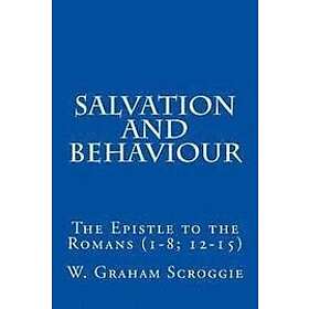 W Graham Scroggie: Salvation and Behaviour: The Epistle to the Romans ...