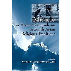 Selva J Raj, Corinne G Dempsey: Miracle as Modern Conundrum in South ...