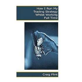 Craig Flint: How I Run My Trading Strategy Whilst Working Full Time ...