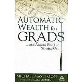 Michael Masterson: Automatic Wealth for Grads... and Anyone Else Just ...