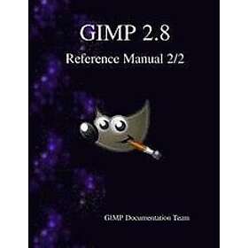 Gimp Documentation Team: GIMP 2,8 Reference Manual 2/2: The GNU Image Manipulation Program, Från ...