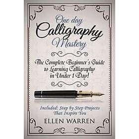 Ellen Warren: Calligraphy: One Day Calligraphy Mastery: The Complete ...