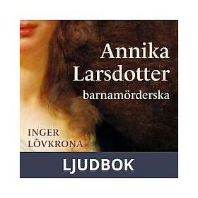 Historiska Media Annika Larsdotter barnamörderska, Ljudbok - Hitta ...