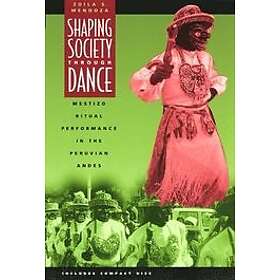 Zoila S Mendoza: Shaping Society through Dance - Hitta bästa pris på Prisjakt