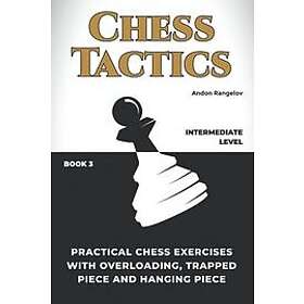 Andon Rangelov: Practical Chess Exercises with Overloading, Trapped ...