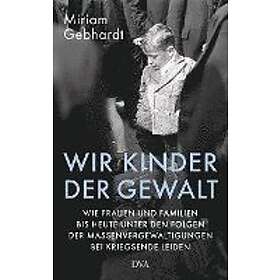 Miriam Gebhardt: Wir Kinder der Gewalt, Från 280 kr