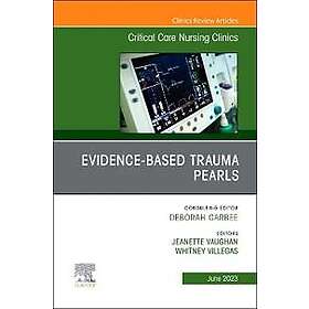 Evidence-Based Trauma Pearls, An Issue of Critical Care Nursing Clinics ...