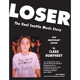 Loser: The Real Seattle Music Story: 20th Anniversary Edition - Hitta ...
