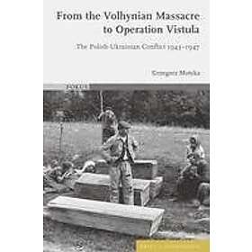 Grzegorz Motyka: From the Volhynian Massacre to Operation Vistula: The ...