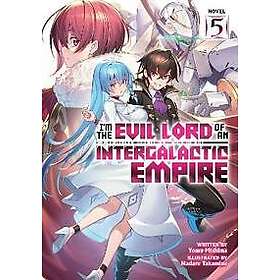 I'm the Evil Lord of an Intergalactic Empire! (Light Novel) Vol. 5 ...