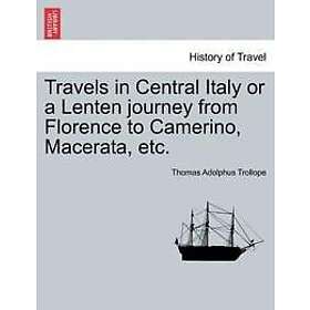 Travels in Central Italy or a Lenten Journey from Florence to Camerino ...