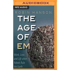 Best pris på The Age of Em: Work, Love and Life When Robots Rule the ...
