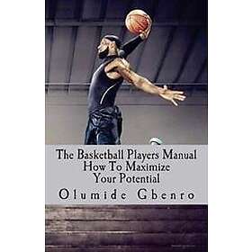 The Basketball Players Manual: How To Maximize Your Potential - Hitta ...