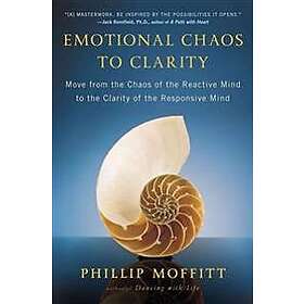 Emotional Chaos to Clarity: Move from the Chaos of the Reactive Mind to ...