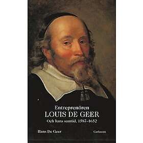 Hans De Geer: Entreprenören Louis De Geer och hans samtid, 1587-1652 ...