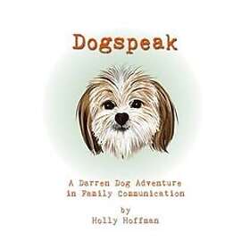 Holly Hoffman: Dogspeak: A Darren Dog Adventure in Family Communication ...