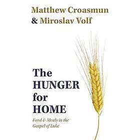 Matthew Croasmun, Miroslav Volf: The Hunger for Home - Hitta bästa pris ...