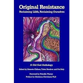 Trista Hendren, Monette Chilson: Original Resistance: Reclaiming Lilith ...