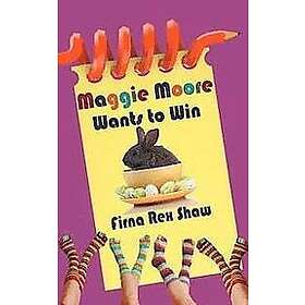 Firna Rex Shaw: Maggie Moore Wants to Win: (a children's book for ages ...