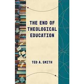Ted A Smith: The End of Theological Education - Sammenlign priser hos ...