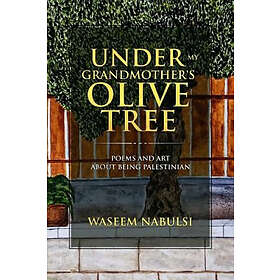 Under My Grandmother's Olive Tree: Poems and Art about Being ...