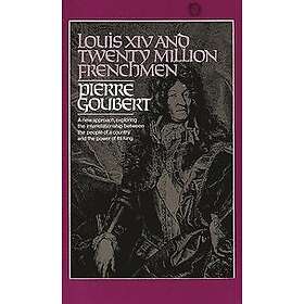 Pierre Goubert: Louis XIV and Twenty Million Frenchmen: A New Approach ...