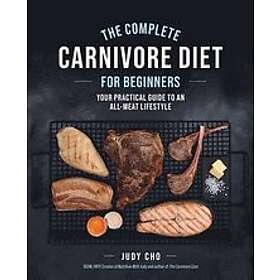 Judy Cho, Laura Spath: The Complete Carnivore Diet for Beginners, Från ...