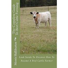 Best pris på The Complete Guide to Beef Cattle Farming: Look Inside to ...