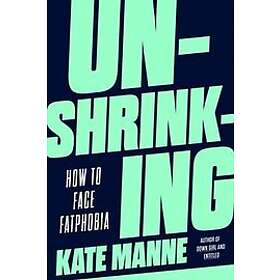 Kate Manne: Unshrinking, Från 319 kr