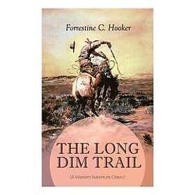 Forrestine C Hooker: THE LONG DIM TRAIL (A Western Adventure Classic ...