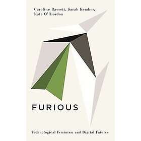 Caroline Bassett, Sarah Kember, Kate O'Riordan: Furious, Från 297 kr
