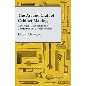 David Denning: The Art And Craft Of Cabinet-Making A Practical Handbook ...