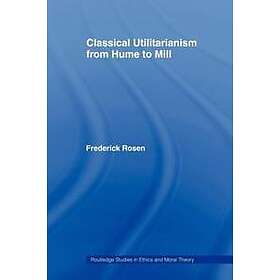 Classical Utilitarianism from Hume to Mill - Sammenlign priser hos Prisjakt