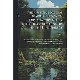 Homer: The First Six Books of Homer's Iliad, With Explanatory Notes ...