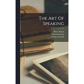Bernard Lamy, Antoine Arnauld, Pierre Nicole: The Art Of Speaking, Från ...