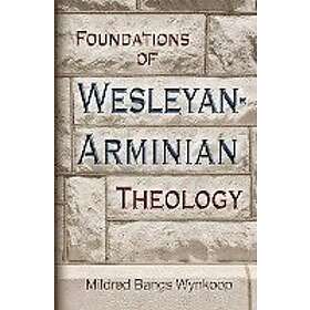 Mildred Bangs Wynkoop: Foundations of Wesleyan-Arminian Theology, Från ...
