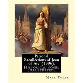 Personal Recollections of Joan of Arc (1896). by Mark Twain: Historical ...
