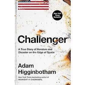 Challenger: A True Story of Heroism and Disaster on the Edge of Space ...