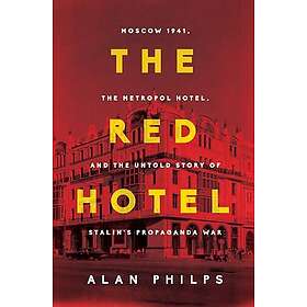 The Red Hotel: Moscow 1941, the Metropol Hotel, and the Untold Story of ...