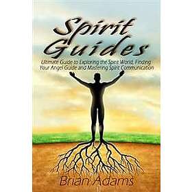Spirit Guides: Ultimate Guide to Exploring the Spirit World, Finding ...